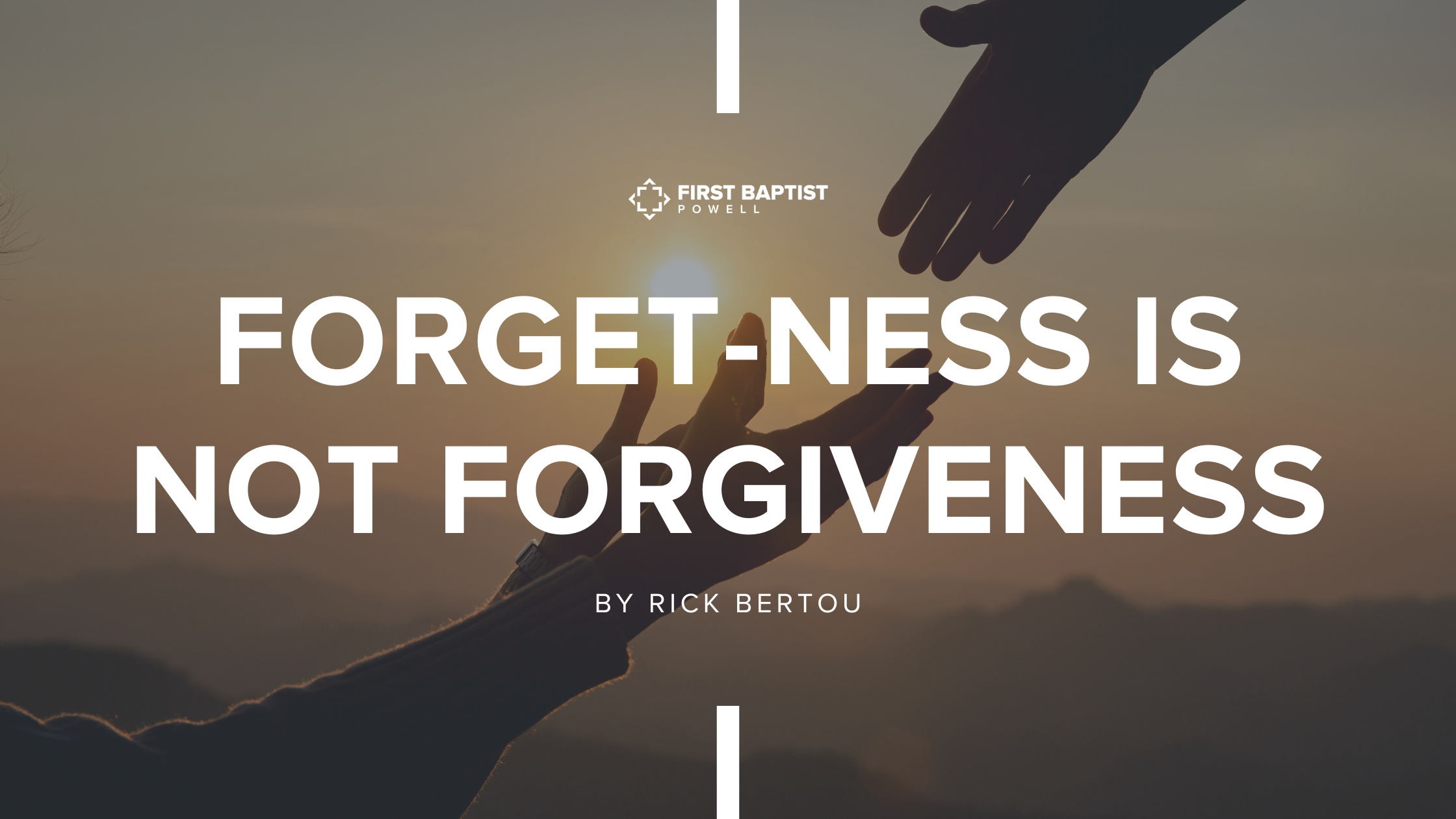 Forget-ness is Not Forgiveness - First Baptist Powell